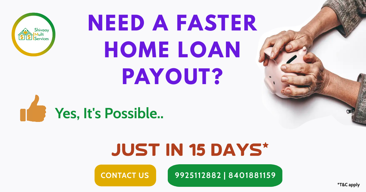 Faster Payout of Home Loan, Within Just 15 Days… | Shivaay Multi Services